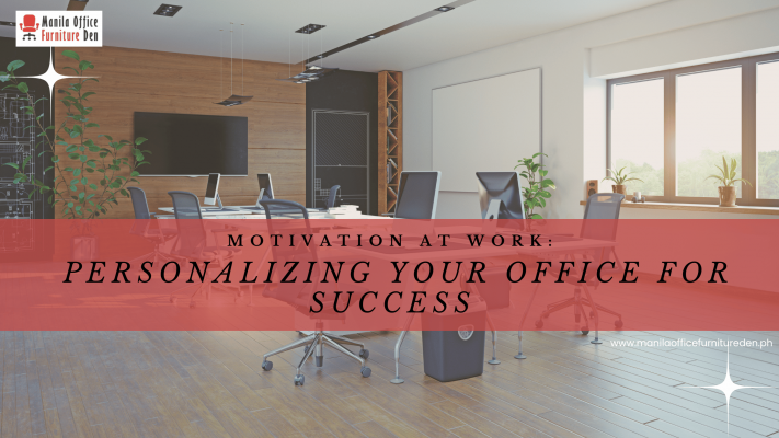 Motivation at Work: Personalizing Your Office for Success - Manila ...